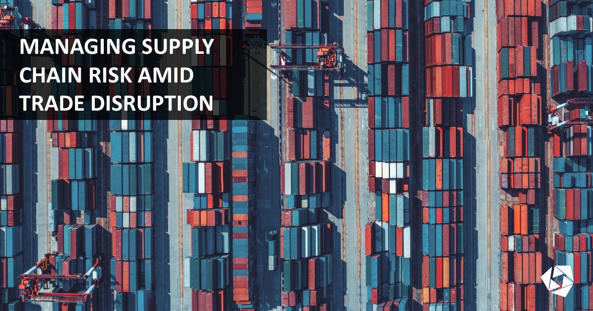 Managing Supply Chain Risk Amid Trade Disruption